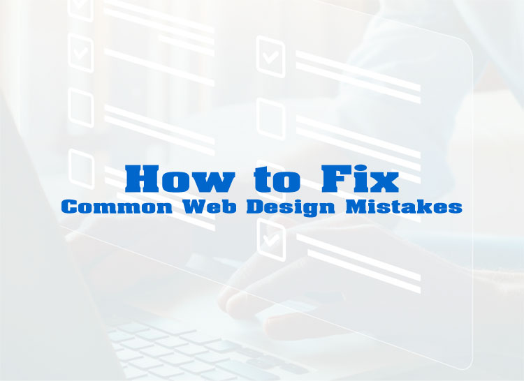 8 Common Web Design Mistakes & Effective Ways To Fix Them